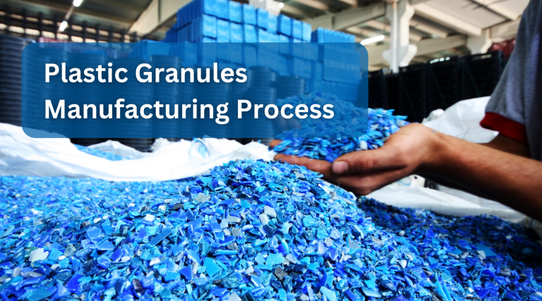 Step-by-Step Guide to the Plastic Granules Manufacturing Process